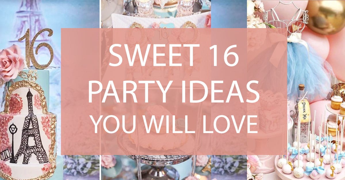 Sweet 16 Party Ideas You Will Love 30 Amazing 16th Birthday Ideas 