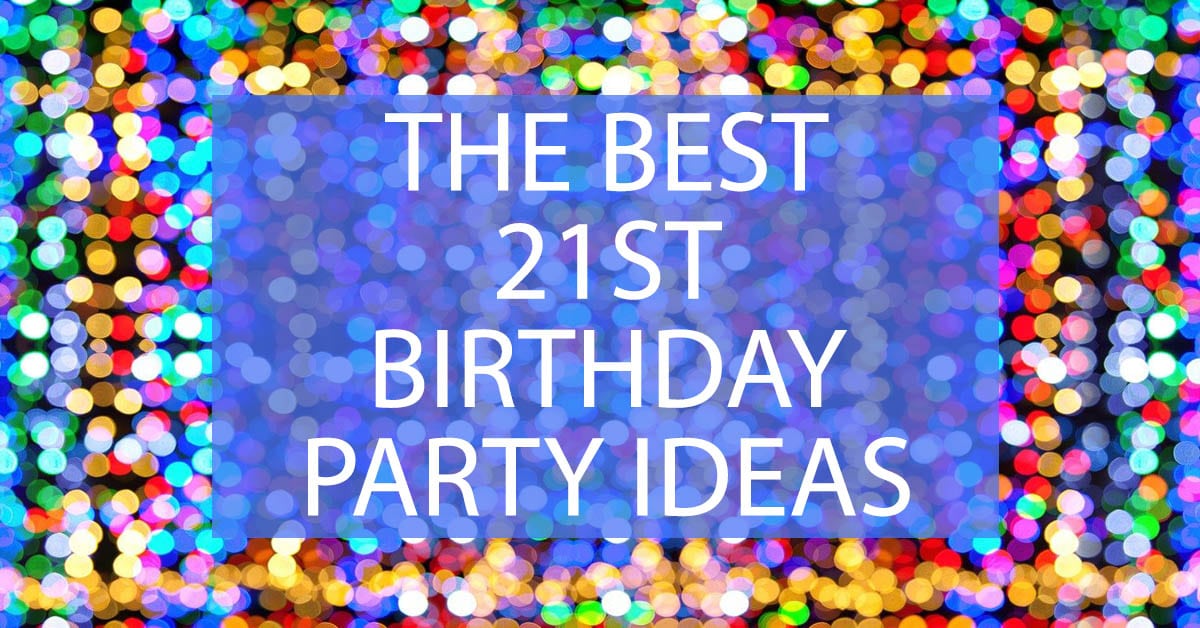 Best 21st Birthday Party Ideas 21 Unforgettable 21st Party Themes